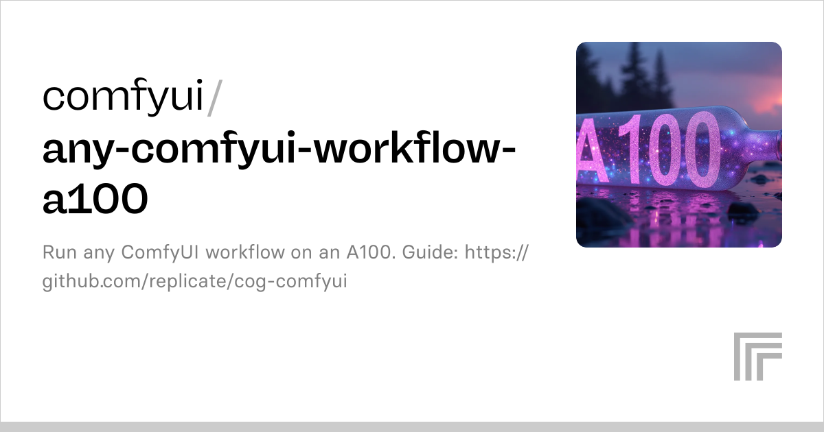 comfyui/any-comfyui-workflow-a100 | Readme and Docs