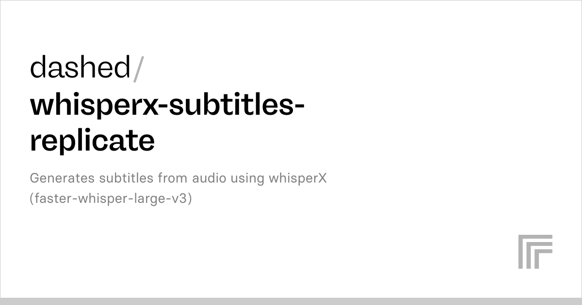 dashed/whisperx-subtitles-replicate | Readme and Docs