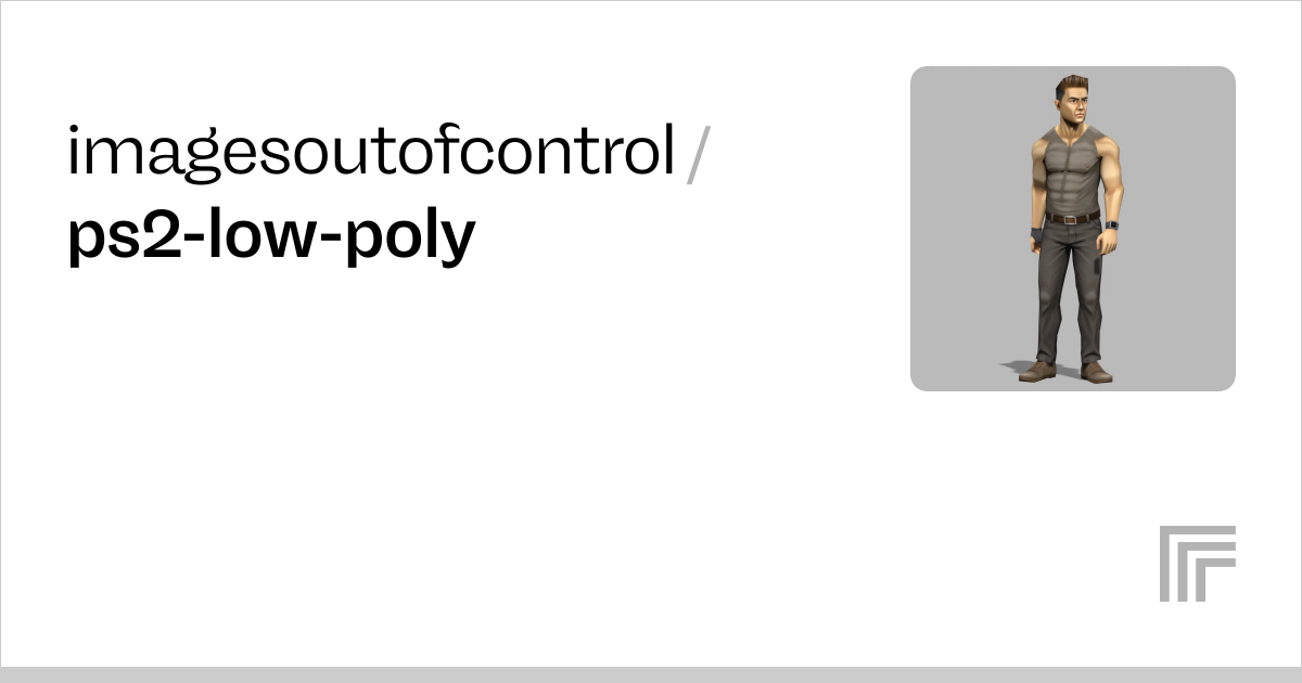 imagesoutofcontrol/ps2-low-poly | Run with an API on Replicate