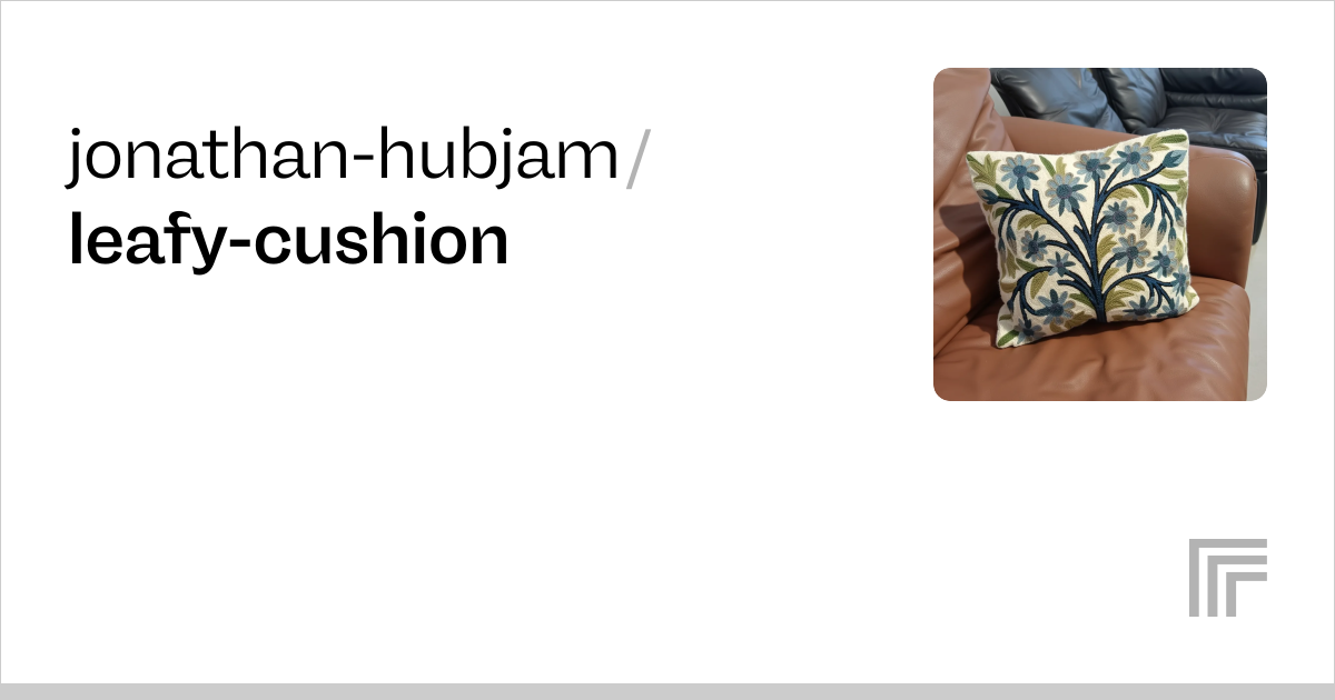 jonathan-hubjam/leafy-cushion | Run with an API on Replicate