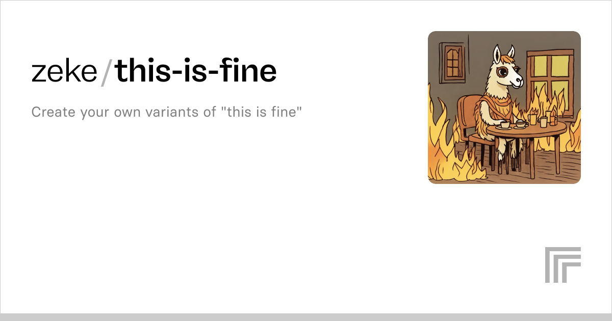 zeke/this-is-fine | Run with an API on Replicate